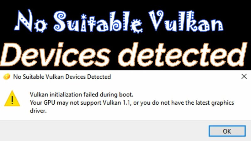 No Suitable Vulkan Devices detected | Vulkan initialization failed GPU may not support vulkan 1. ...