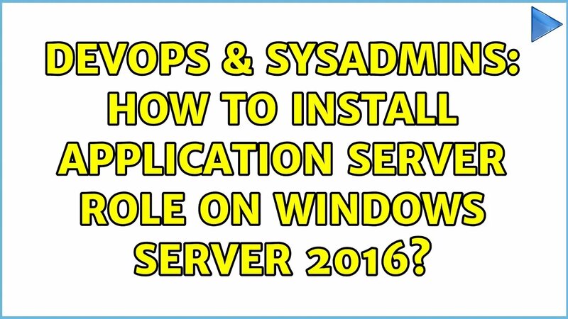 DevOps & SysAdmins: How to install Application Server role on Windows Server 2016? (2 Solutions ...