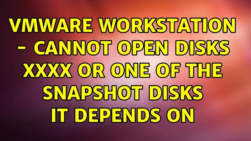 Vmware Workstation - Cannot open disks xxxx or one of the snapshot disks it depends on - Yandex ...