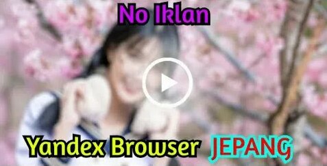 Yandex Com Yandex Browser Jepang Yandex Full Versi Lama Tanpa Iklan Terbaru Indonesia - Смотреть ...