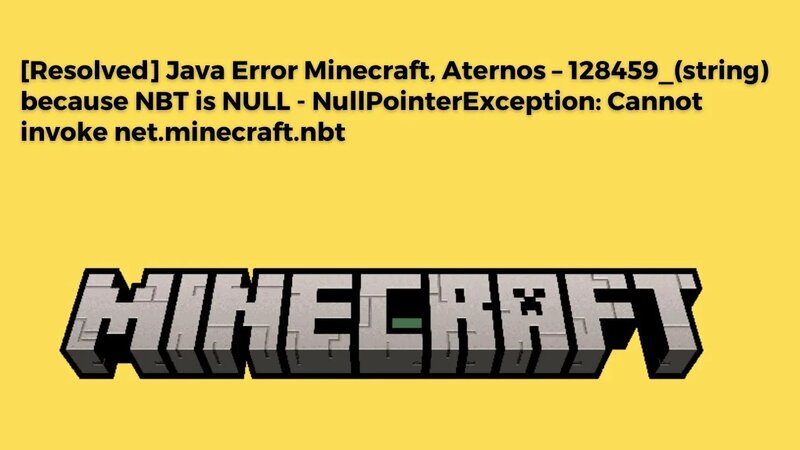 [Resolved] Java Error Minecraft, Aternos – 128459_(string) because NBT is NULL ...