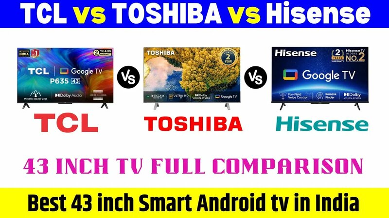 TCL vs Toshiba vs Hisense TV Which is Best Hisense vs TCL vs Toshiba 43 Inch 4k Smart Tv ...