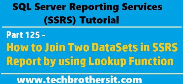 SSRS Tutorial Part 125 - How to Join Two DataSets in SSRS Report by using Lookup Function ...