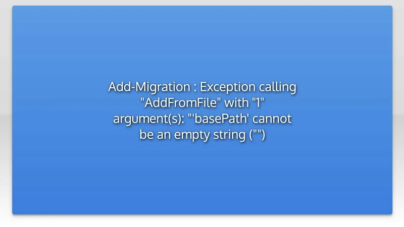 Add-Migration : Exception calling "AddFromFile" with "1" argument(s): "'basePath' cannot be an e ...