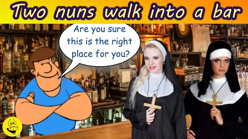 Funny Joke: Two nuns walk into a bar... Best Jokes Ever - Смотреть онлайн в поиске Яндекса по Видео