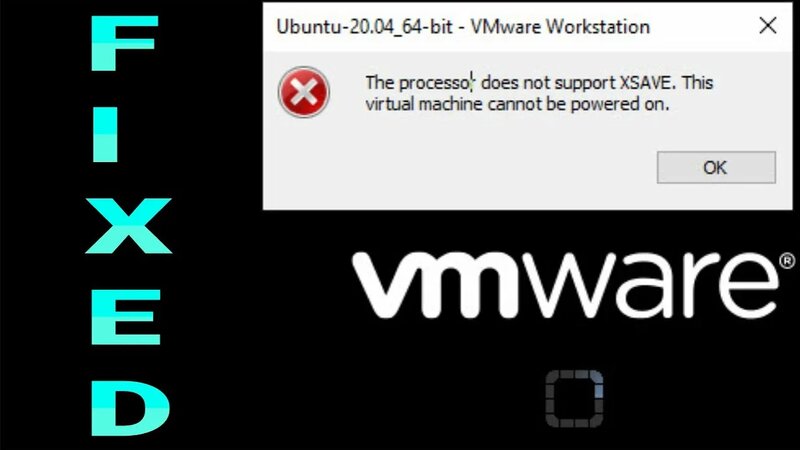 FIX The processor does not support Xsave. This virtual machine cannot be powered on Vmware ...