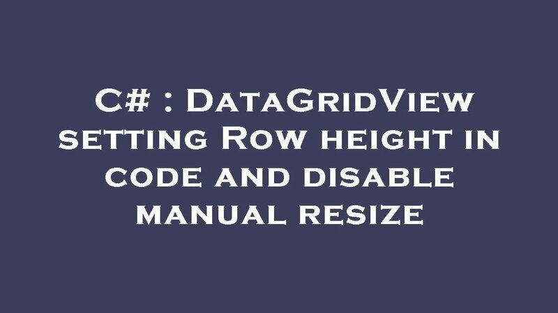 C# : DataGridView setting Row height in code and disable manual resize - Yandex Video aramada ...