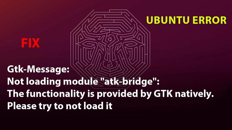 Ubuntu FIX: Not loading module "atk-bridge": The functionality is provided by GTK natively ...