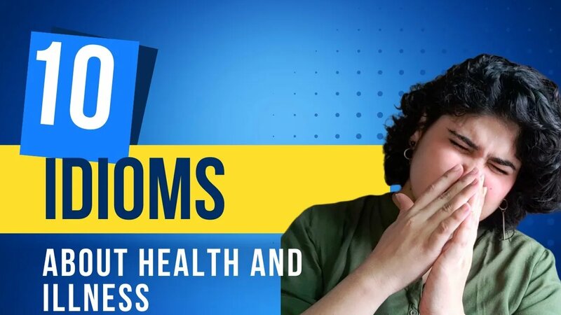 10 Idioms about Health and Illness | Idioms for Sickness | English ...
