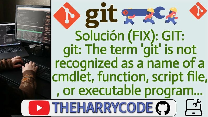 Solución (FIX): git: The term 'git' is not recognized as a name of a cmdlet, function, script ...