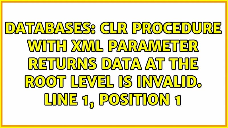 CLR Procedure with XML parameter returns Data at the root level is invalid. Line 1, position 1 ...