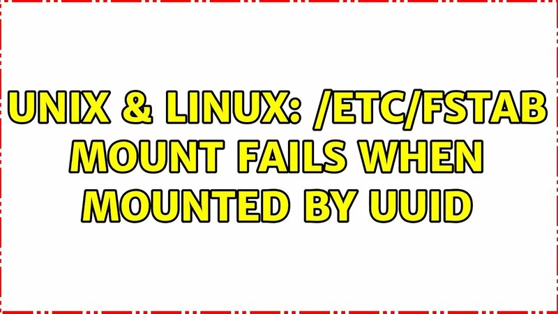 Unix & Linux: /etc/fstab mount fails when mounted by UUID (2 Solutions!!) - Смотреть онлайн в ...