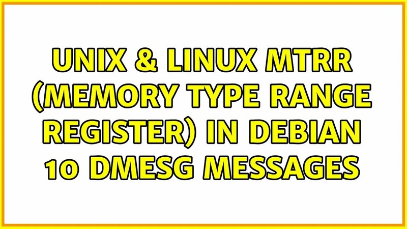 Unix & Linux: MTRR (Memory Type Range Register) in Debian 10 dmesg messages - Смотреть онлайн в ...