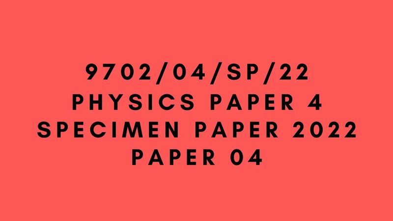A Level Physics 9702 Paper 4 | Specimen Paper 2022 | Paper 04 | 9702/04/SP/22 | Solved ...