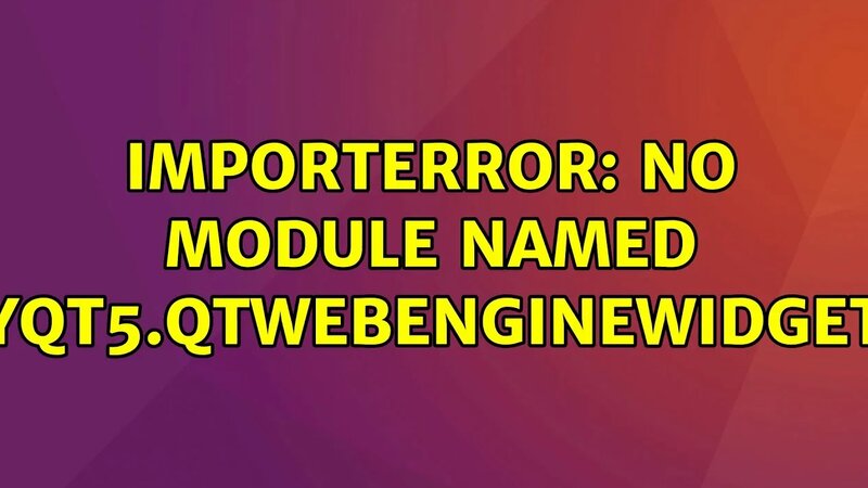 Ubuntu: ImportError: No module named 'PyQt5.QtWebEngineWidgets' (4 Solutions!!) - Yandex Video ...