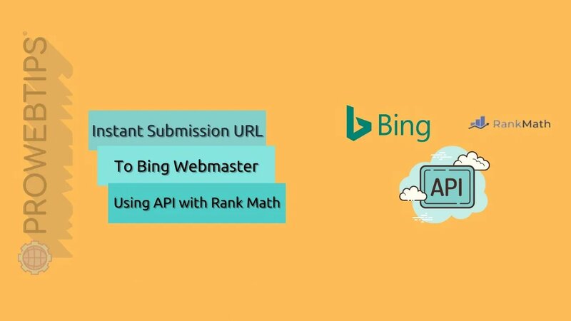 How To Submit URLs To Bing Web Master Using API For Instant Indexing | Rank Math | Prowebtips ...
