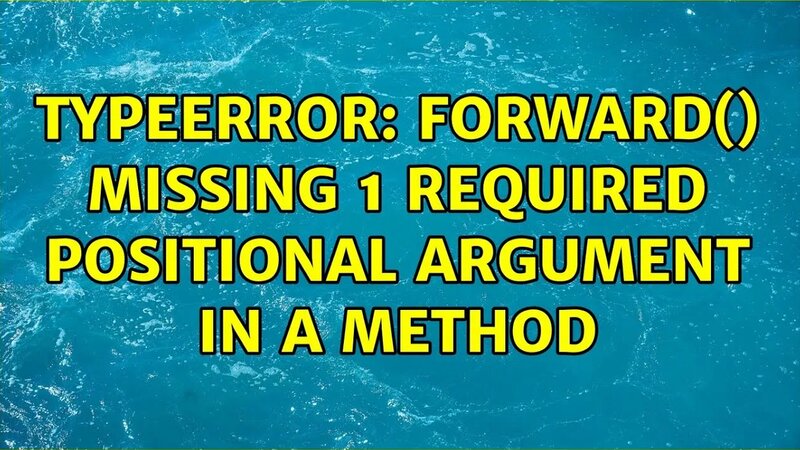 TypeError: forward() missing 1 required positional argument in a method - Yandex Video aramada ...