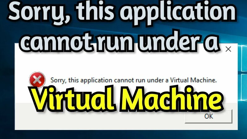 How To Fix, Sorry This Application Cannot Run Under a Virtual Machine on Windows 10/8/7 - Yandex ...