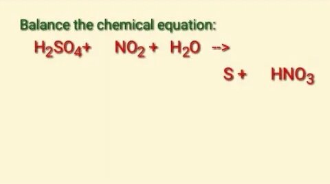 Balance the chemical equation. h2so4+no2+h2o=s+hno3. - Смотреть онлайн в поиске Яндекса по Видео