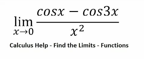 Calculus Help: Find the Limits: lim (x 0)⁡ (cosx-cos3x)/x^2 - Techniques - Trigonometry ...