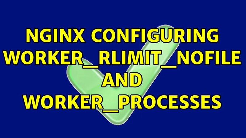 nginx configuring worker_rlimit_nofile and worker_processes (2 Solutions!!) - Смотреть онлайн в ...