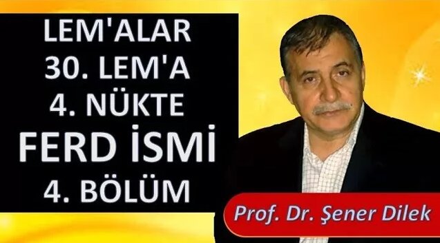 Prof. Dr. Şener Dilek - Lem'alar - 30. Lem'a - 4. Nükte - Ferd İsmi - 4. Bölüm - Yandex Video ...