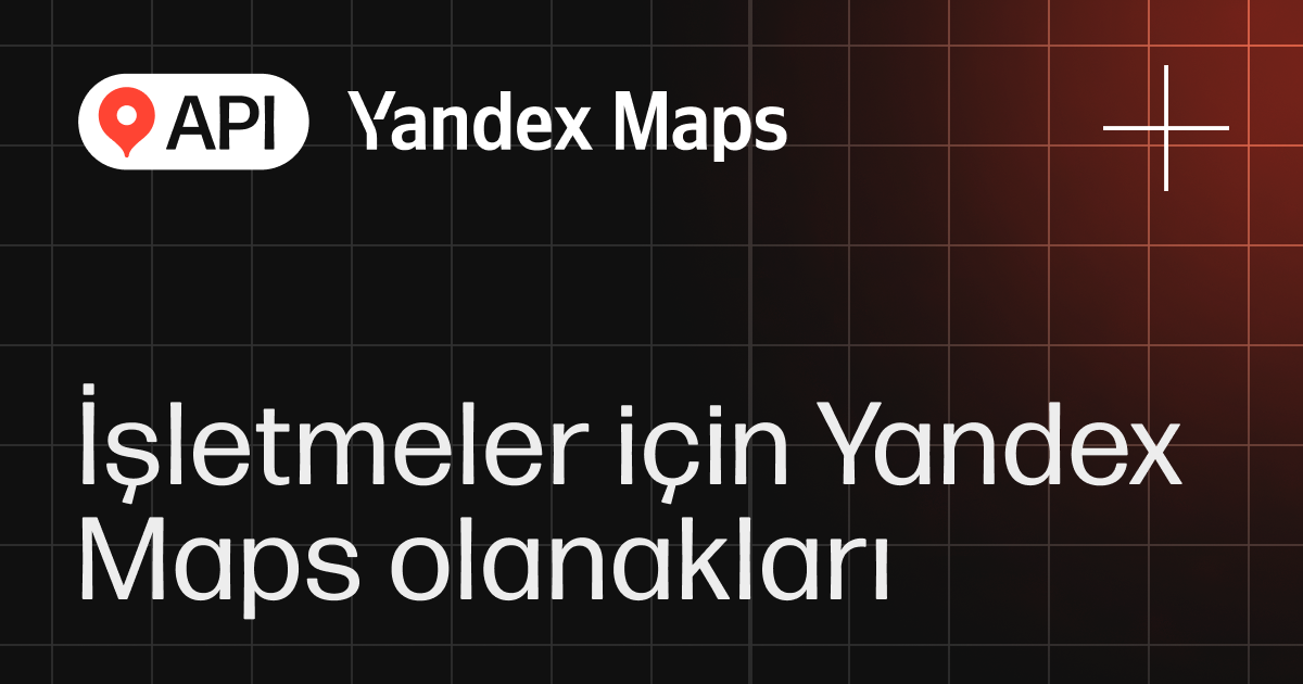 İşletmeler için Yandex Maps özellikleri