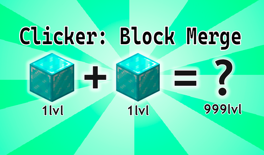 Clicker: Block Merge （由 rvfw):网上免费玩 Playhop
