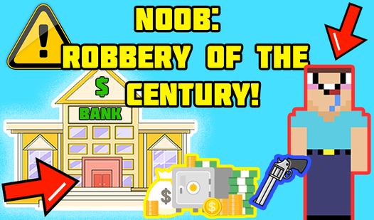 Noob: Robbery of the Century! (by Obseshn) - play online for free on ...