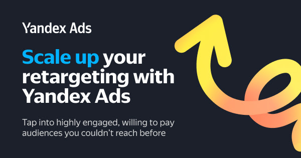 Scale up your retargeting with Yandex Ads