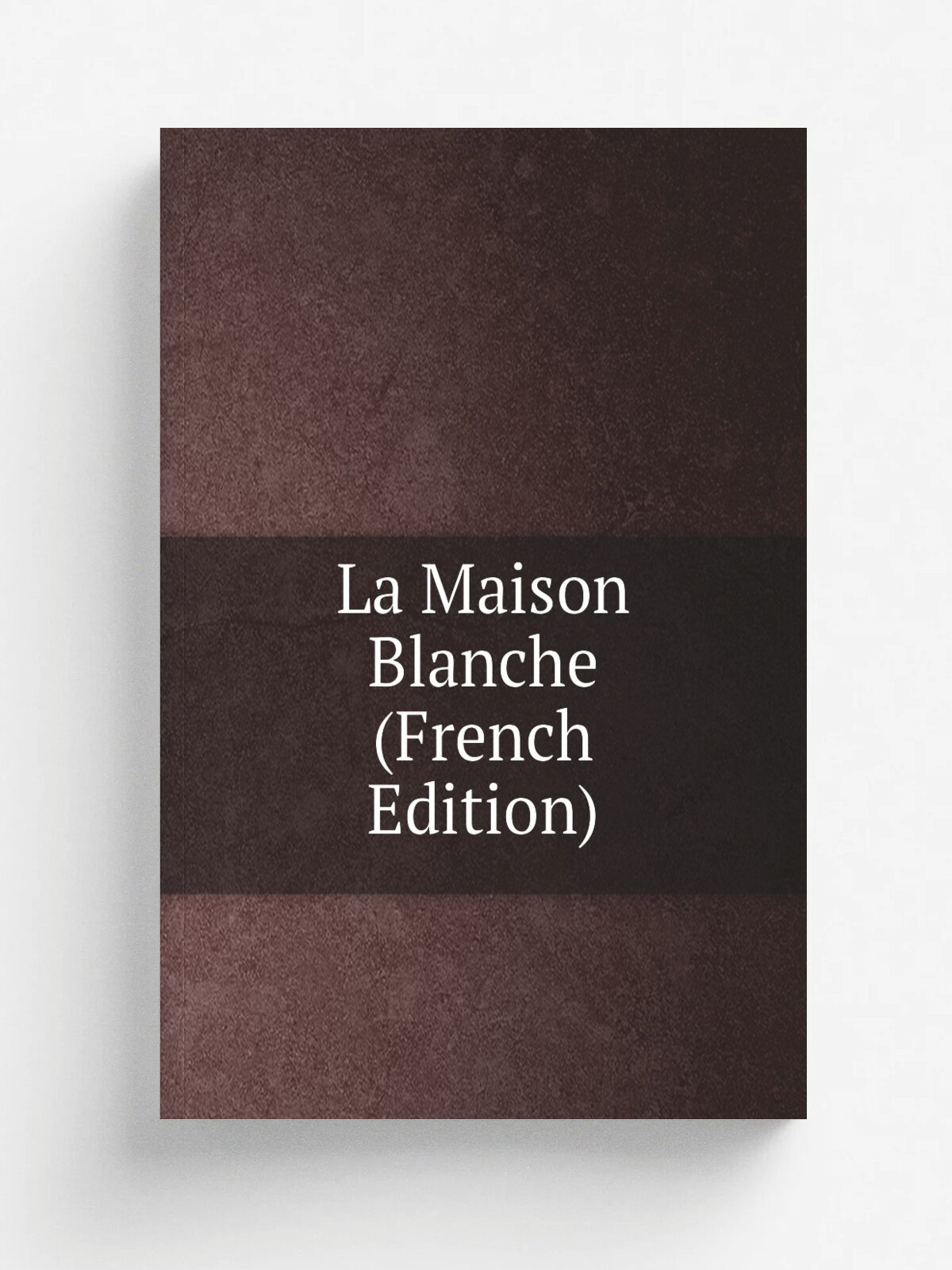 La Maison Blanche (French Edition) | Репринт