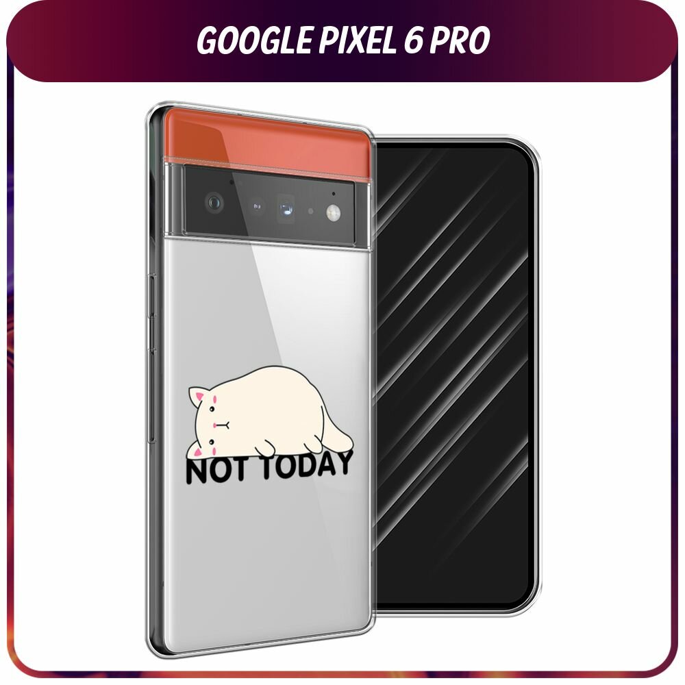 Чехол на Google Pixel 6 Pro / Гугл Пиксель 6 Pro с принтом "Cat not today", прозрачный