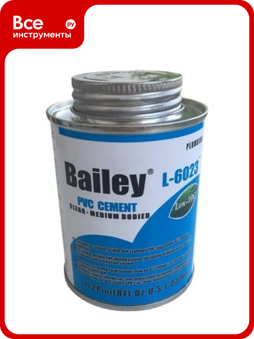 Клей для ПВХ AQUAVIVA Bailey L-6023 237 мл. 54558, Одинаково эффективен для гибких и жестких систем трубопроводов