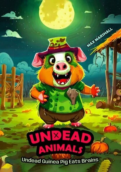 Undead Guinea Pig Eats Brains. Undead Animals [Цифровая книга]