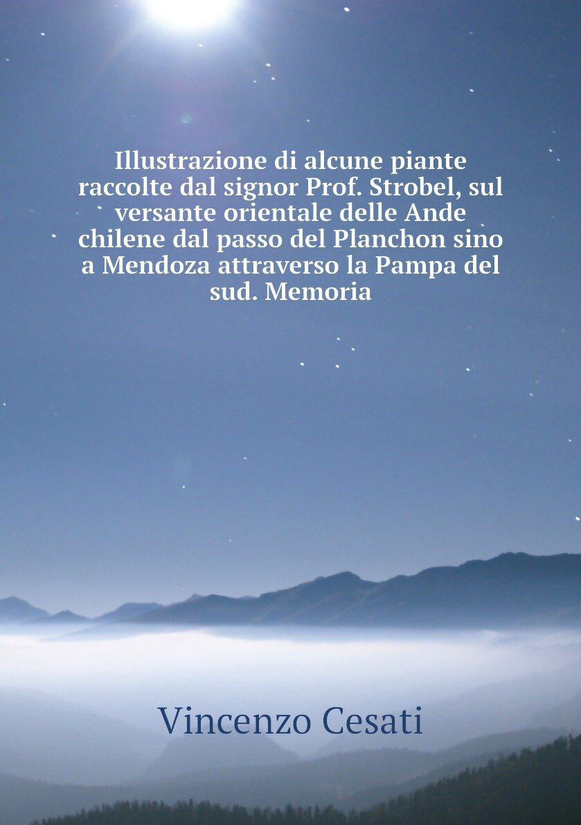 Illustrazione di alcune piante raccolte dal signor Prof. Strobel, sul versante orientale delle Ande chilene dal passo del Planchon sino a Mendoza att…