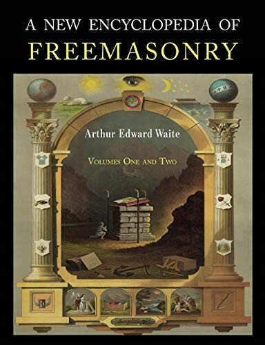 Waite Arthur Edward "A New Encyclopaedia of Freemasonry: Two Volumes in One"
