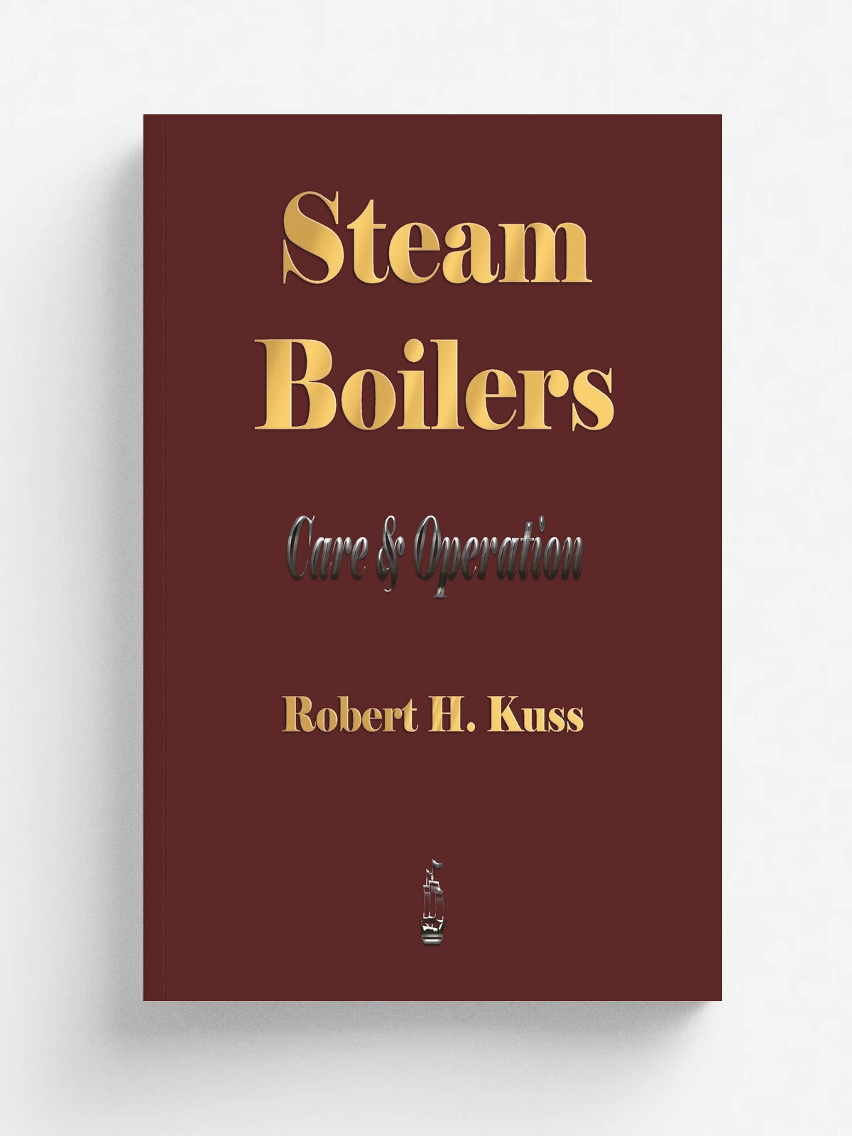 Steam Boilers - Care and Operation
