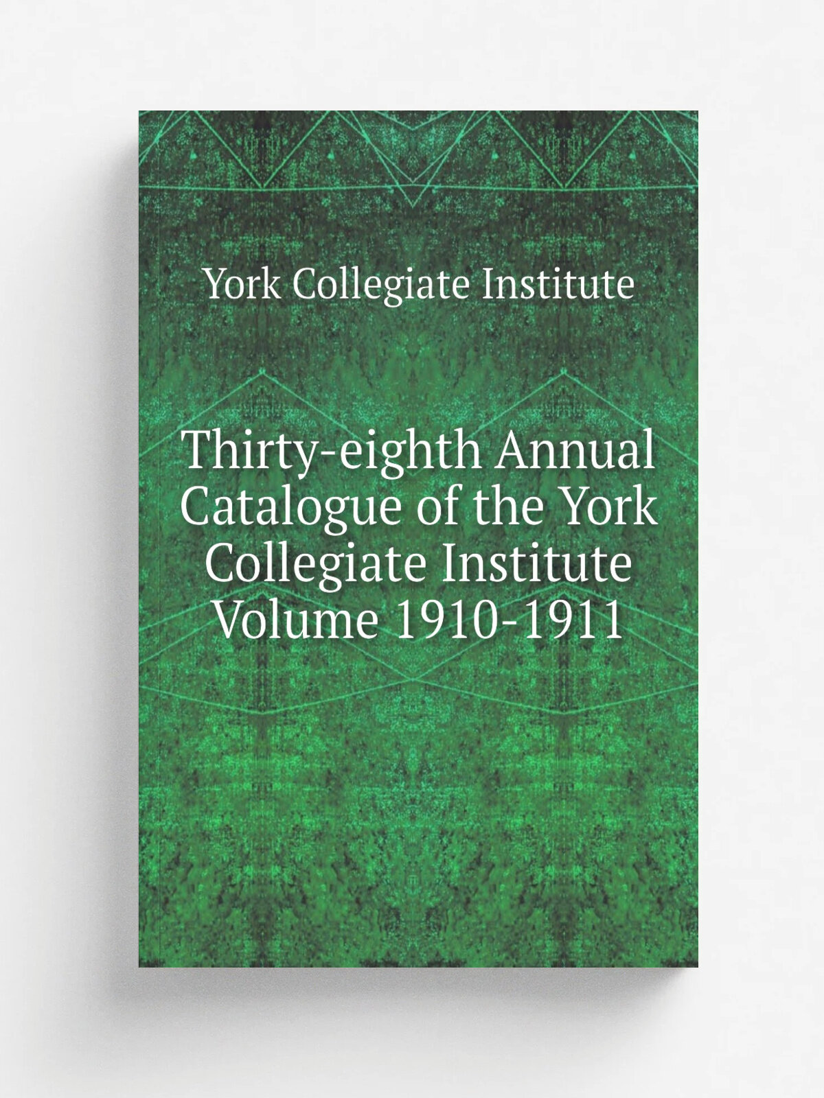 Thirty-eighth Annual Catalogue of the York Collegiate Institute Volume 1910-1911