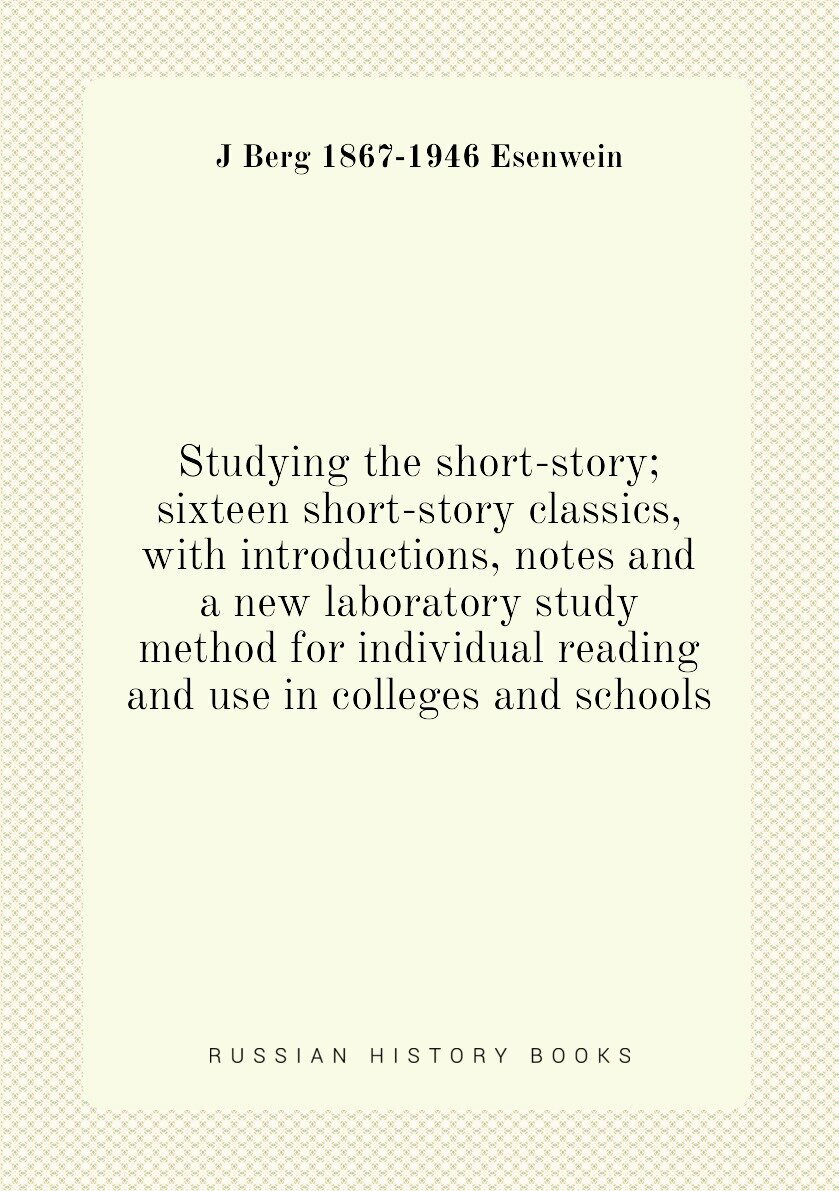 Studying the short-story; sixteen short-story classics, with introductions, notes and a new laboratory study method for individual reading and use in…