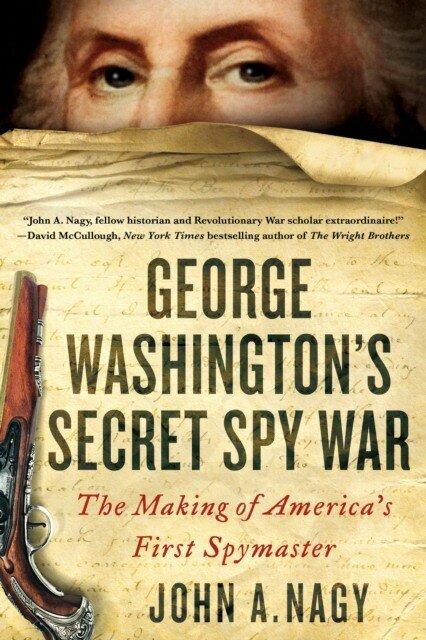 Nagy John A. "George Washington's Secret Spy War: The Making of America's First Spymaster"