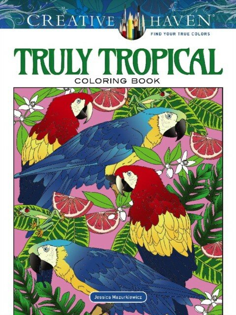 Mazurkiewicz Jessica "Creative Haven Truly Tropical Coloring Book"