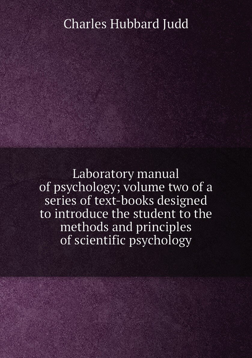"Laboratory manual of psychology; volume two of a series of text-books designed to introduce the student to the methods and principles of scientific …
