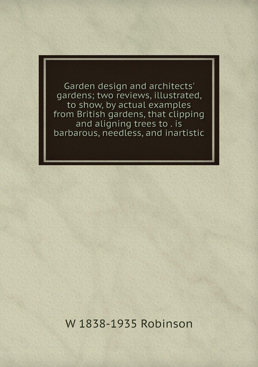 "Garden design and architects' gardens; two reviews, illustrated, to show, by actual examples from British gardens, that clipping and aligning trees …
