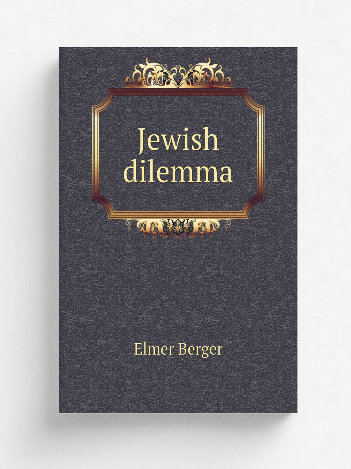 Jewish dilemma | Elmer Berger | 1945 | New York : Devin-Adair | Репринт