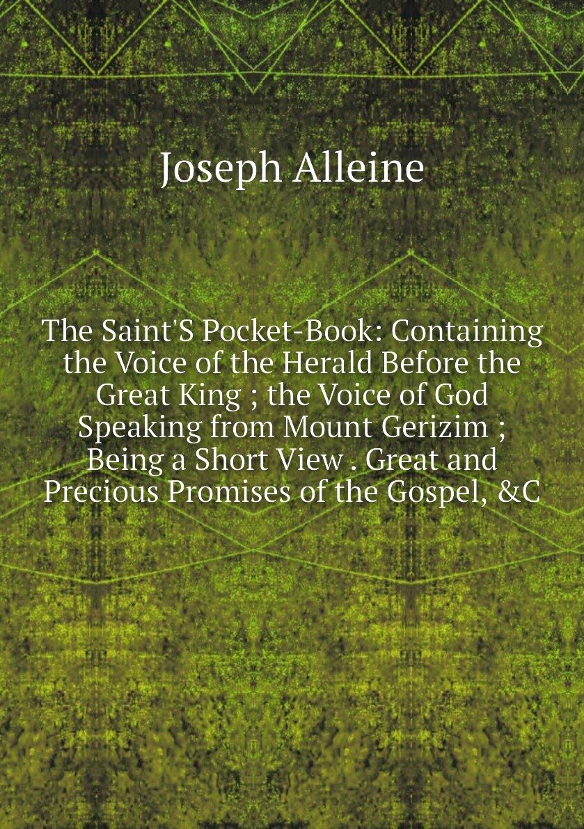 The Saint'S Pocket-Book: Containing the Voice of the Herald Before the Great King ; the Voice of God Speaking from Mount Gerizim ; Being a Short View…