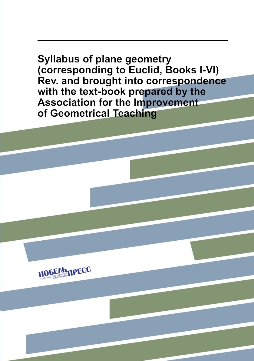 Syllabus of plane geometry (corresponding to Euclid, Books I-VI) Rev. and brought into correspondence with the text-book prepared by the Association …