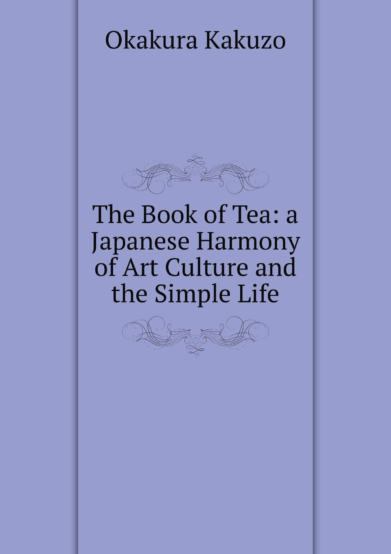 The Book of Tea: a Japanese Harmony of Art Culture and the Simple Life