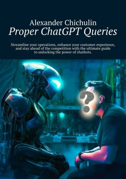 Proper ChatGPT Queries [Цифровая книга]