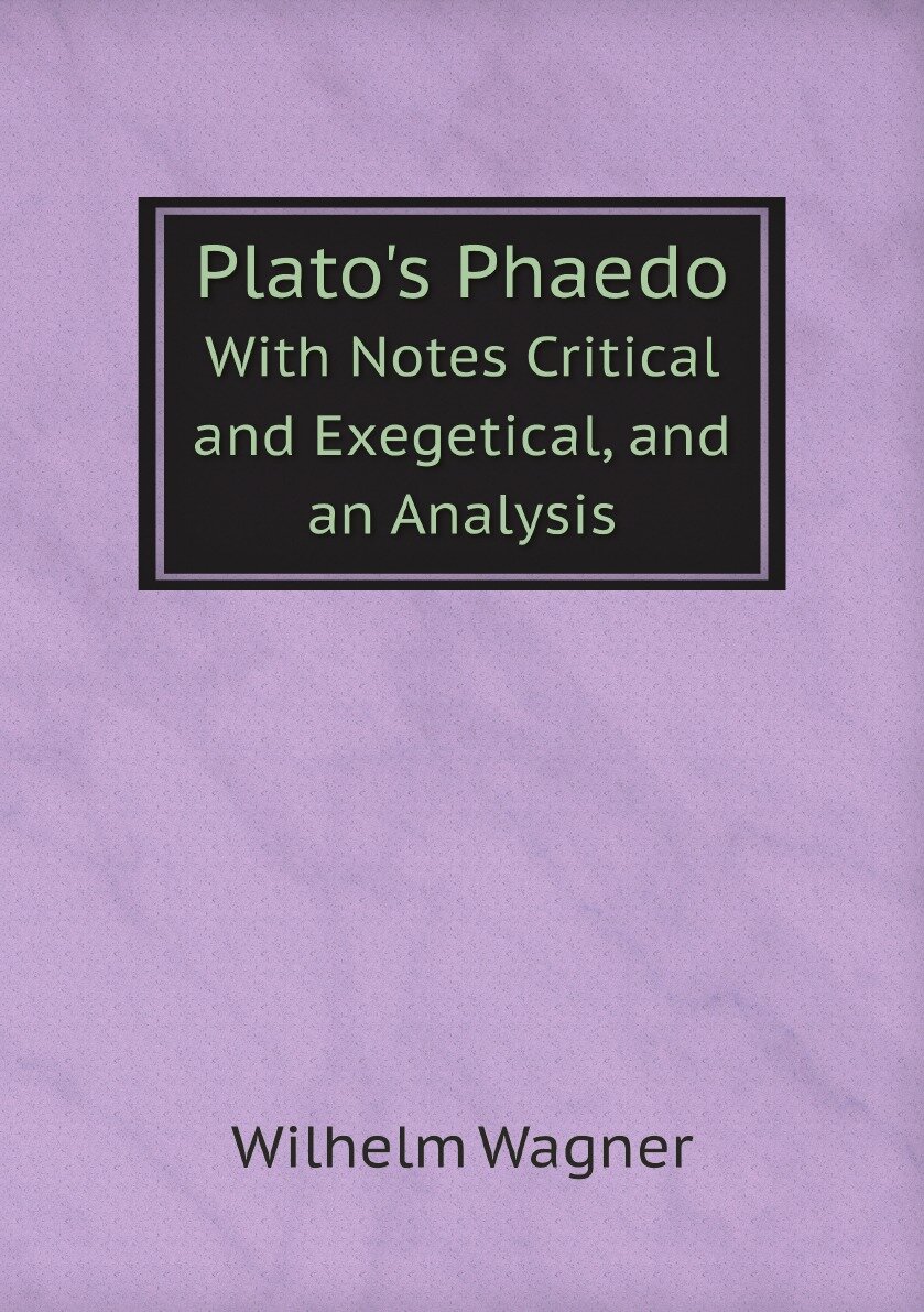Plato's Phaedo. With Notes Critical and Exegetical, and an Analysis (Ancient Greek Edition)