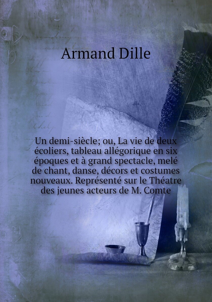 Un demi-si. cle; ou, La vie de deux . coliers, tableau all.gorique en six . poques et . grand spectacle, mel. de chant, danse, d.cors et costumes nouvea…